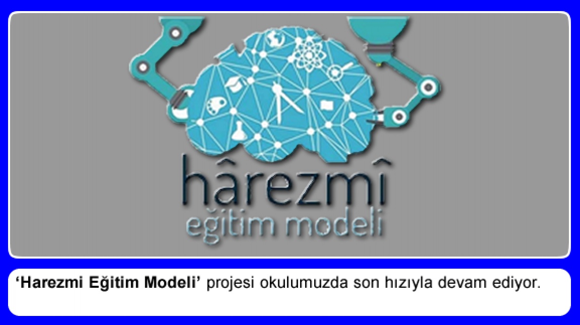 'Harezmi Eğitim Modeli' Projesi Okulumuzda Hızla Devam Ediyor. 'Harezmi Eğitim Modeli' Projesi Okulumuzda Hızla Devam Ediyor.